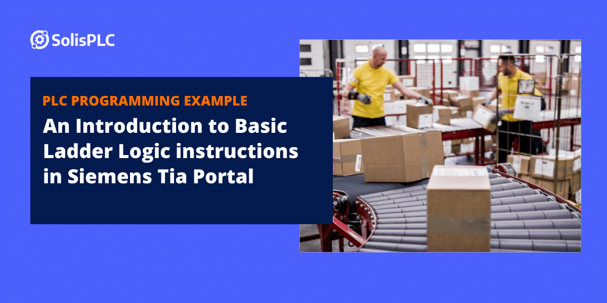 An Introduction to Basic Ladder Logic Instructions in Siemens Tia Portal